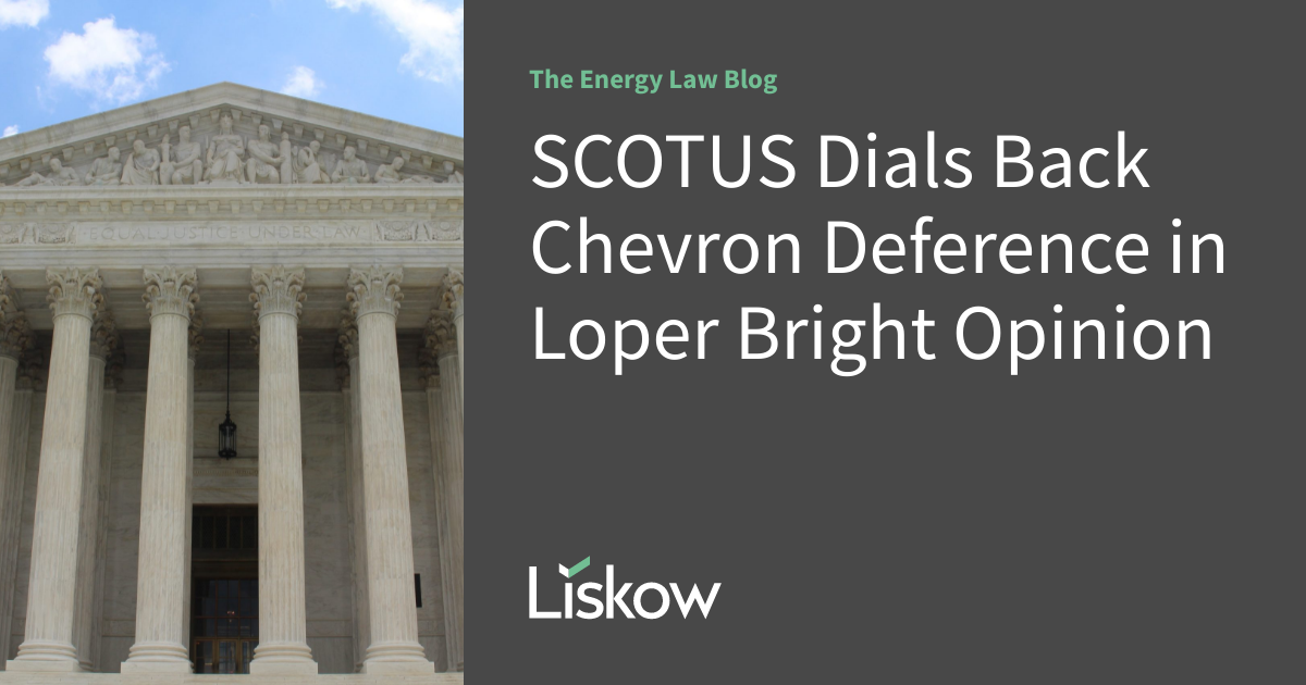 SCOTUS Dials Back Chevron Deference in Loper Bright Opinion | The Energy Law Blog