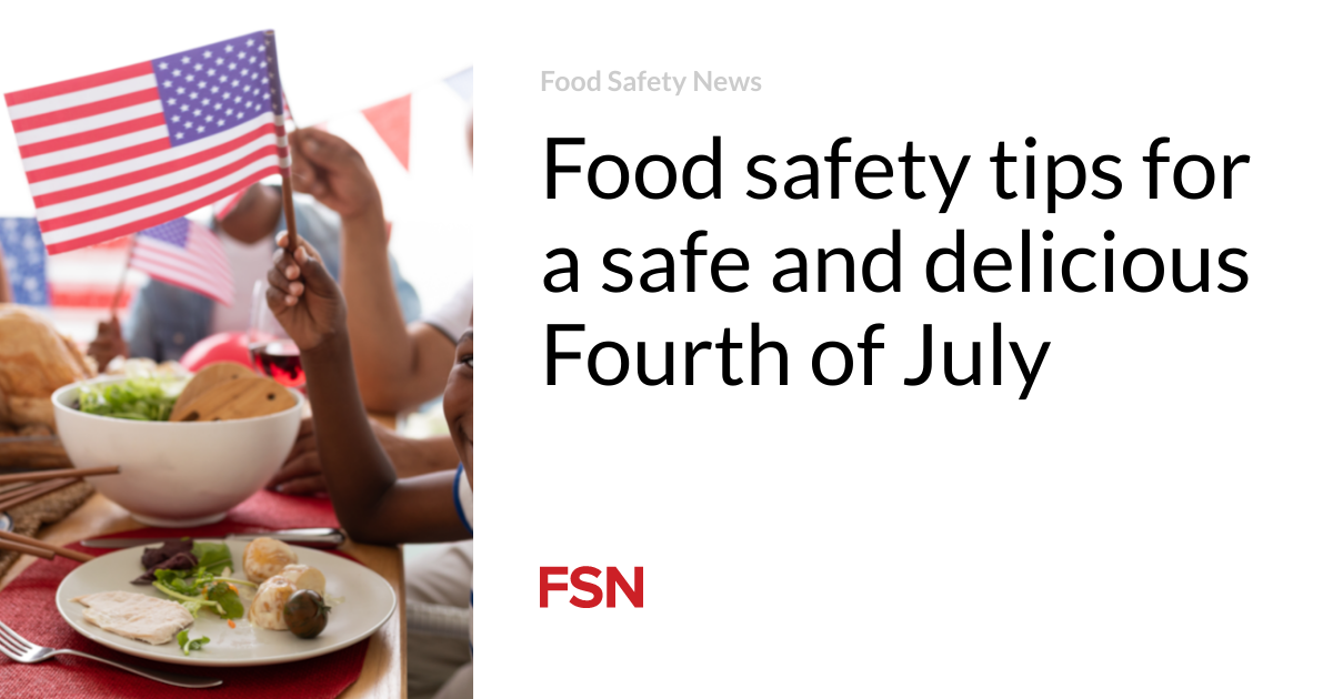Food safety tips for a safe and delicious Fourth of July | Food Safety News