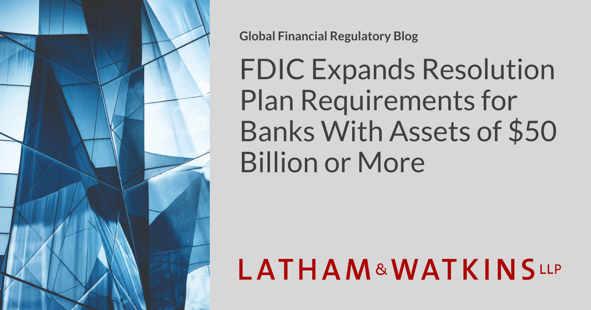 FDIC Expands Resolution Plan Requirements for Banks With Assets of $50 ...