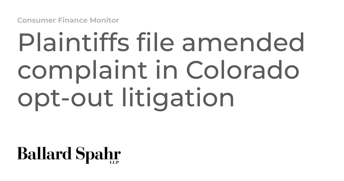 Plaintiffs file amended complaint in Colorado opt-out litigation | Consumer Finance Monitor