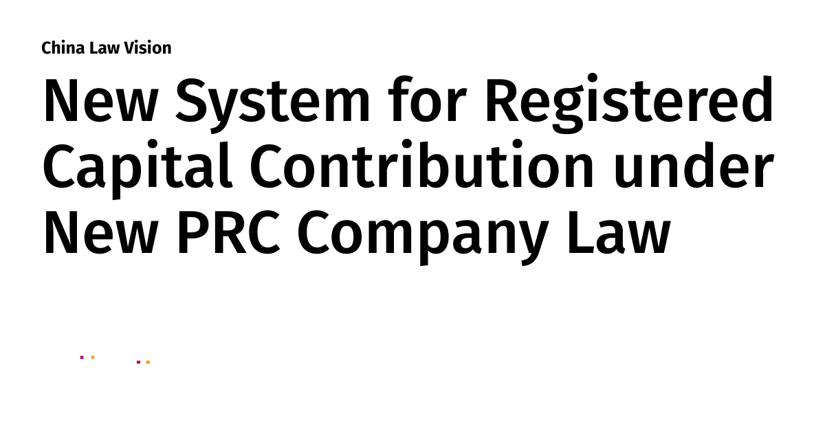 New System for Registered Capital Contribution under New PRC Company ...