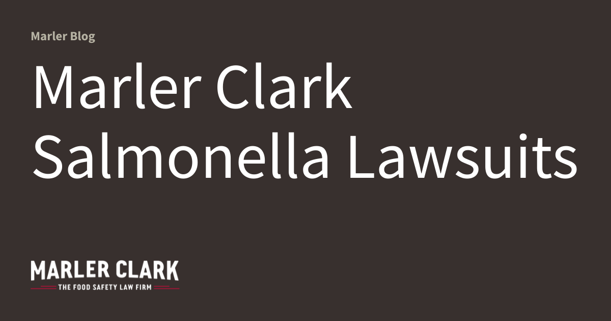 Marler Clark Salmonella Lawsuits | Marler Blog