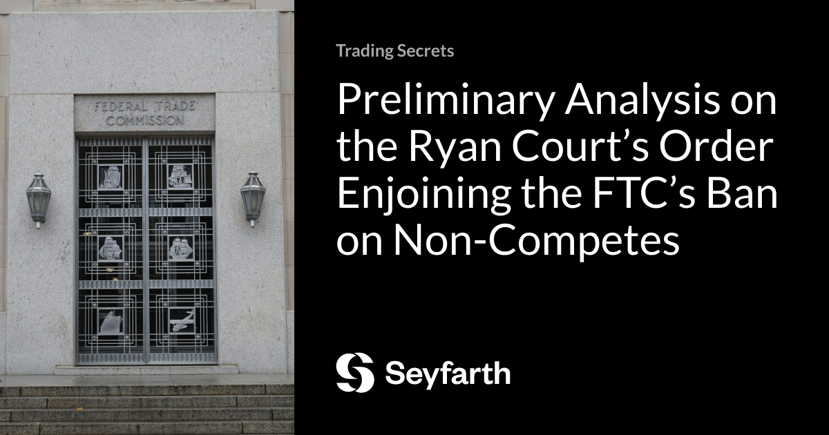 Preliminary Analysis on the Ryan Court’s Order Enjoining the FTC’s Ban ...