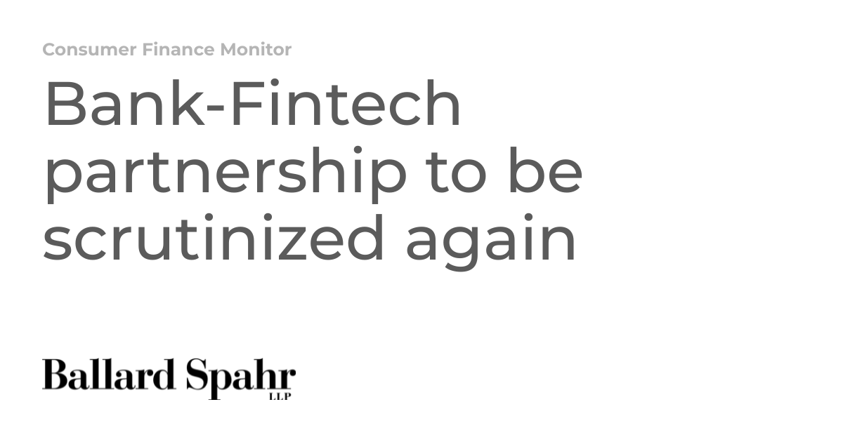 Bank-Fintech partnership to be scrutinized again | Consumer Finance Monitor