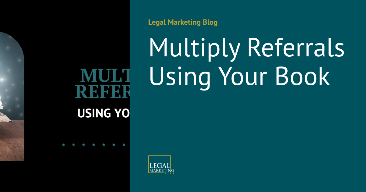 Multiply Referrals Using Your Book | Legal Marketing Blog