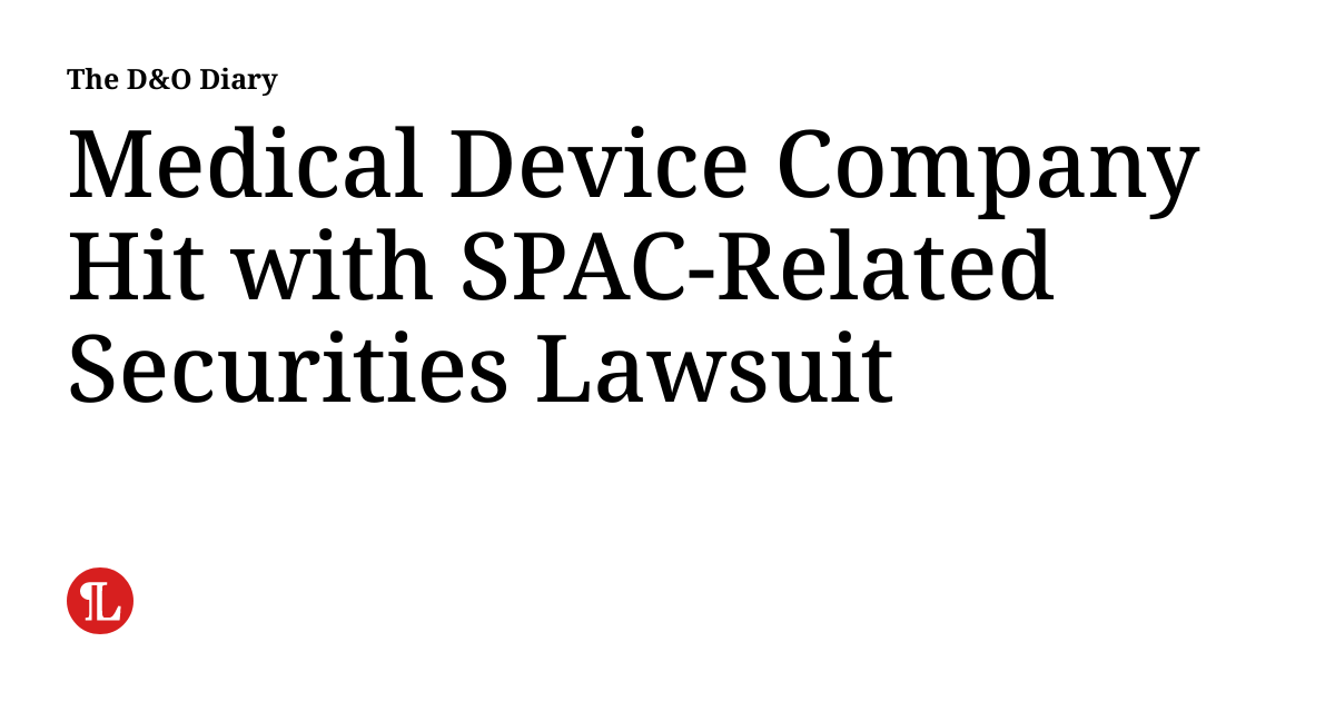Medical Device Company Hit with SPAC-Related Securities Lawsuit | The D ...