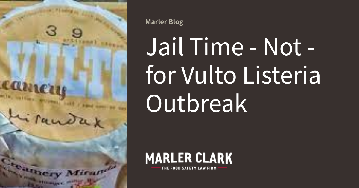 Jail Time - Not - for Vulto Listeria Outbreak | Marler Blog