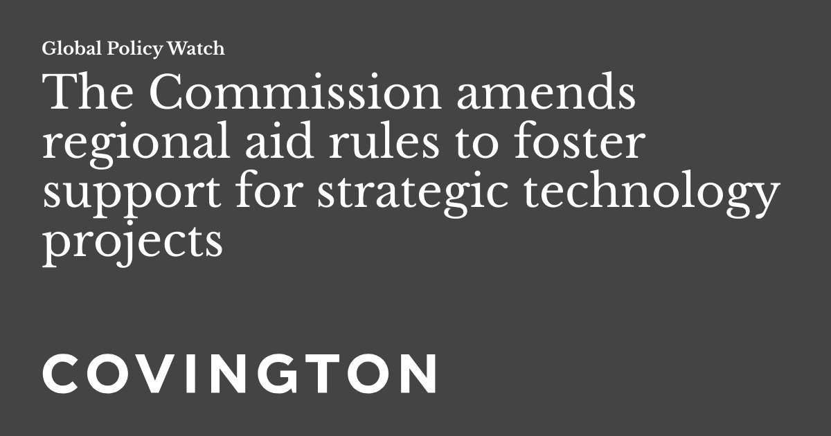 The Commission amends regional aid rules to foster support for ...