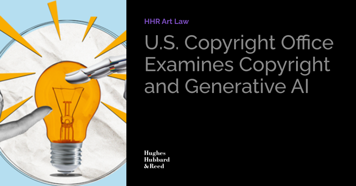 U.S. Copyright Office Examines Copyright and Generative AI | HHR Art Law