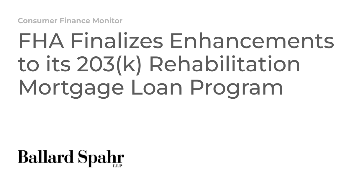 FHA Finalizes Enhancements to its 203(k) Rehabilitation Mortgage Loan ...