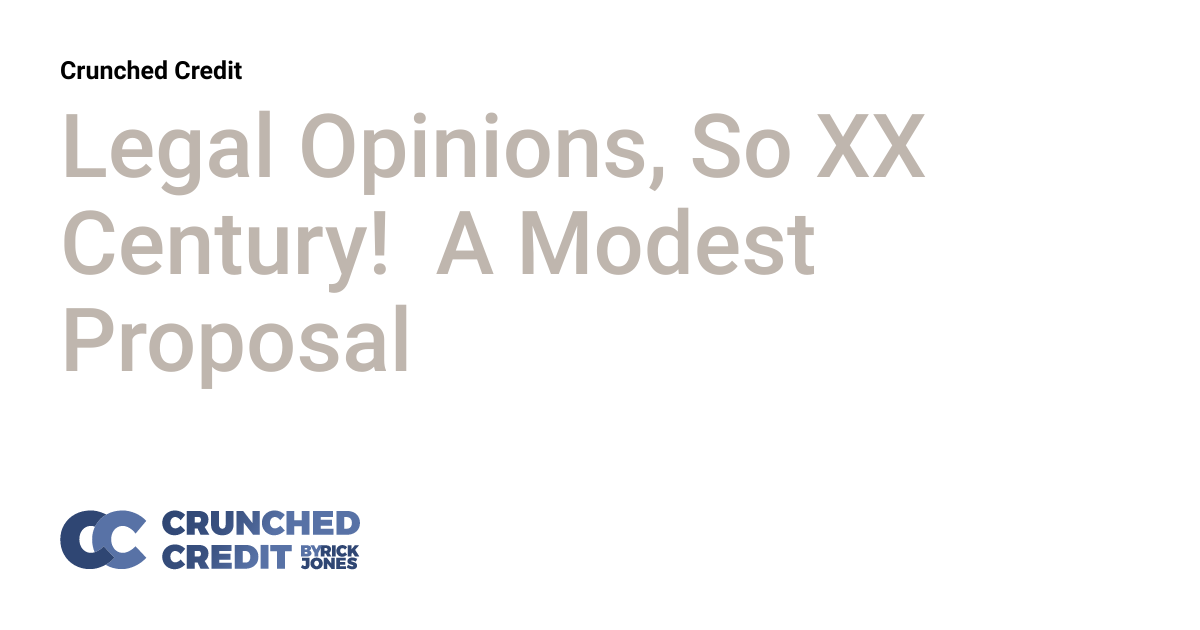 Legal Opinions, So XX Century! A Modest Proposal | Crunched Credit