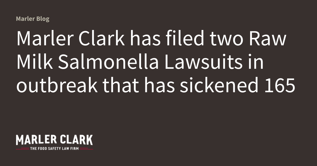 Marler Clark has filed two Raw Milk Salmonella Lawsuits in outbreak ...