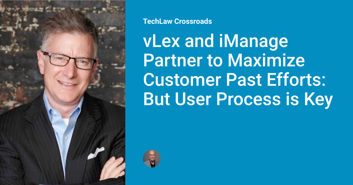 vLex and iManage Partner to Maximize Customer Past Efforts: But User Process is Key | TechLaw ...