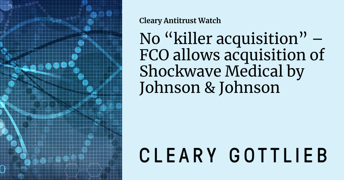 No “killer acquisition” – FCO allows acquisition of Shockwave Medical by Johnson & Johnson ...