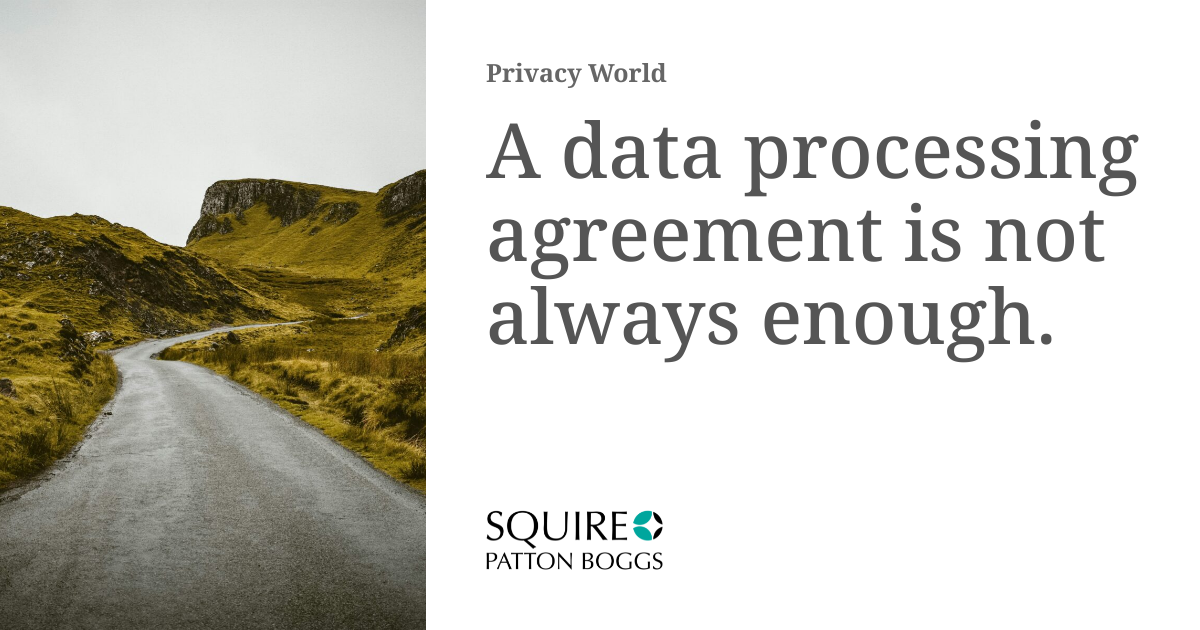 A data processing agreement is not always enough. | Privacy World