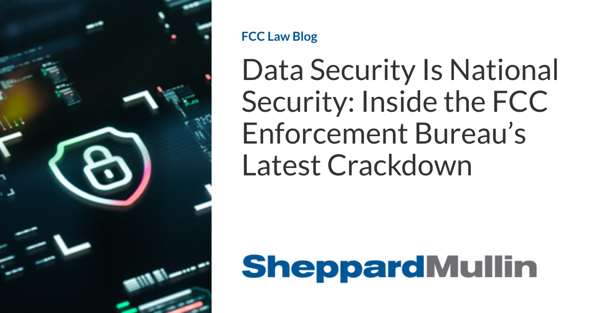 Data Security Is National Security: Inside the FCC Enforcement Bureau’s ...