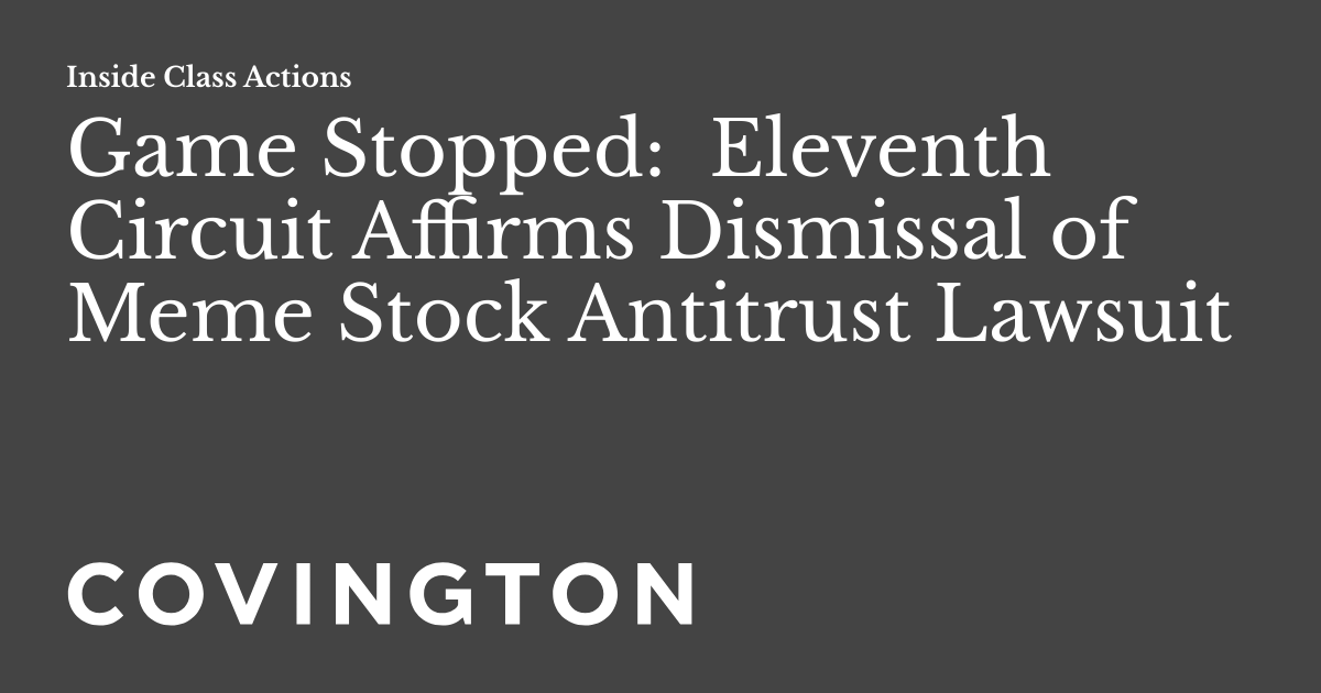 Game Stopped: Eleventh Circuit Affirms Dismissal of Meme Stock ...