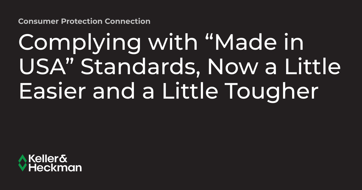 Complying with “Made in USA” Standards, Now a Little Easier and a ...
