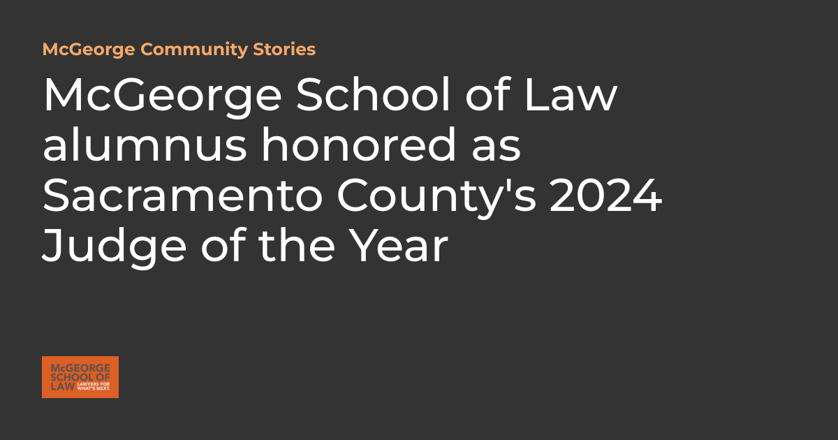 McGeorge School of Law alumnus honored as Sacramento County's 2024 ...