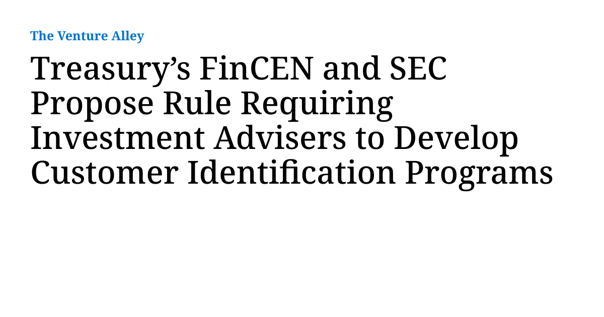 Treasury’s FinCEN and SEC Propose Rule Requiring Investment Advisers to ...