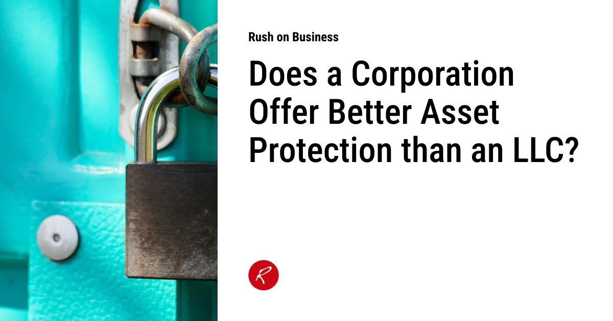 Does a Corporation Offer Better Asset Protection than an LLC? | Rush on ...