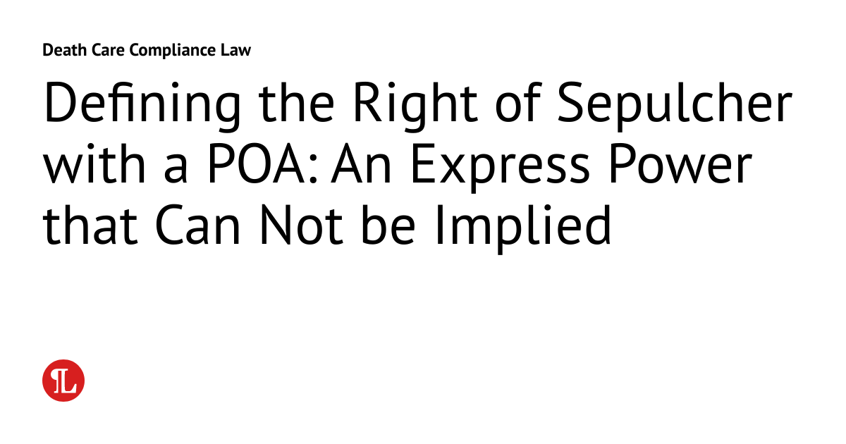 Defining the Right of Sepulcher with a POA: An Express Power that Can ...