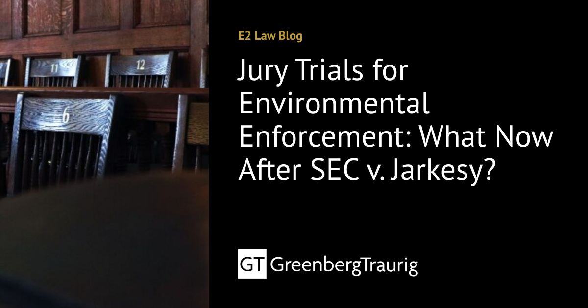 Jury Trials for Environmental Enforcement: What Now After SEC v ...