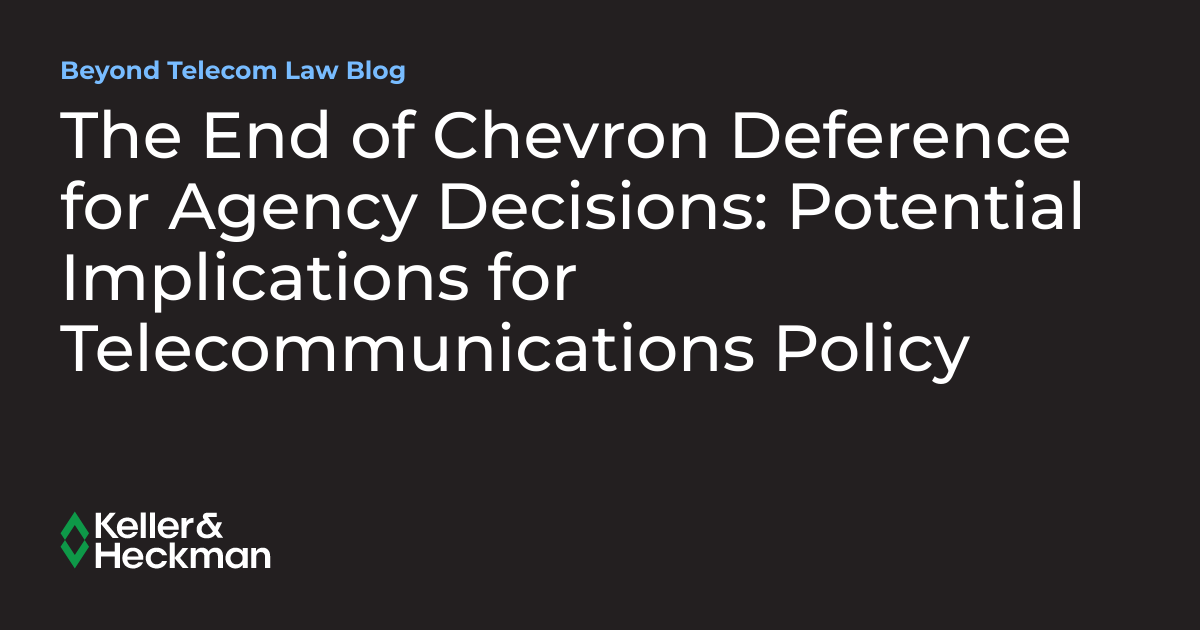 The End of Chevron Deference for Agency Decisions: Potential Implications for Telecommunications ...