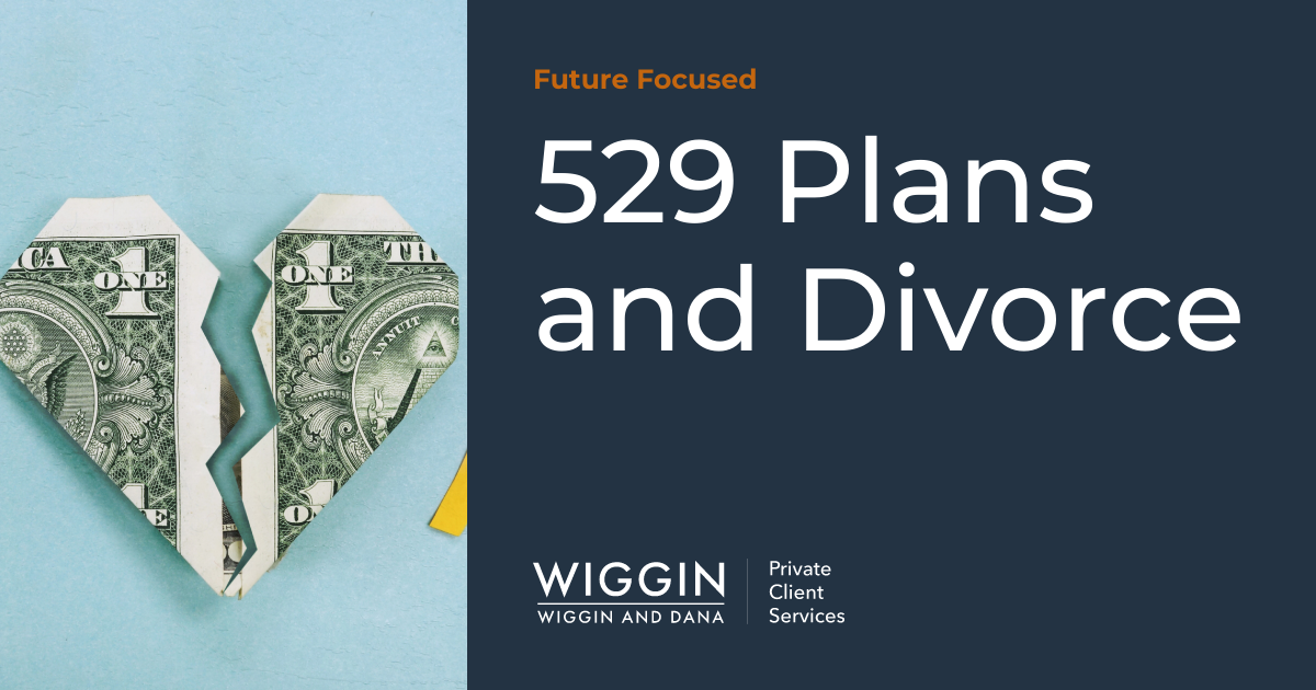 529 Plans and Divorce | Future Focused | Private Wealth Insights