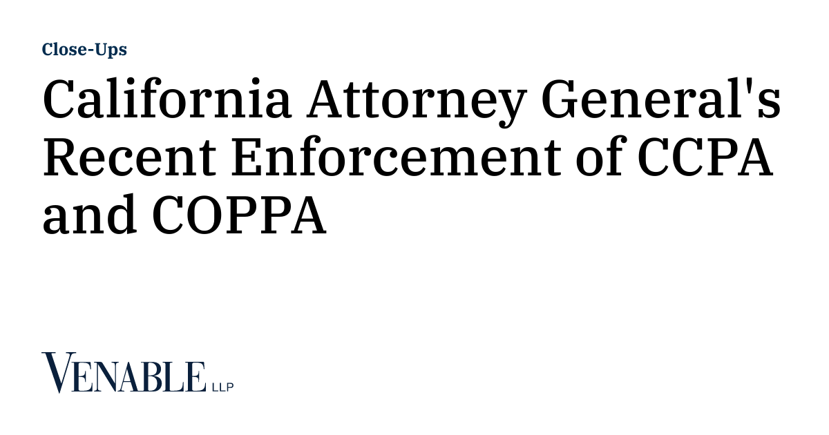 California Attorney General's Recent Enforcement of CCPA and COPPA ...