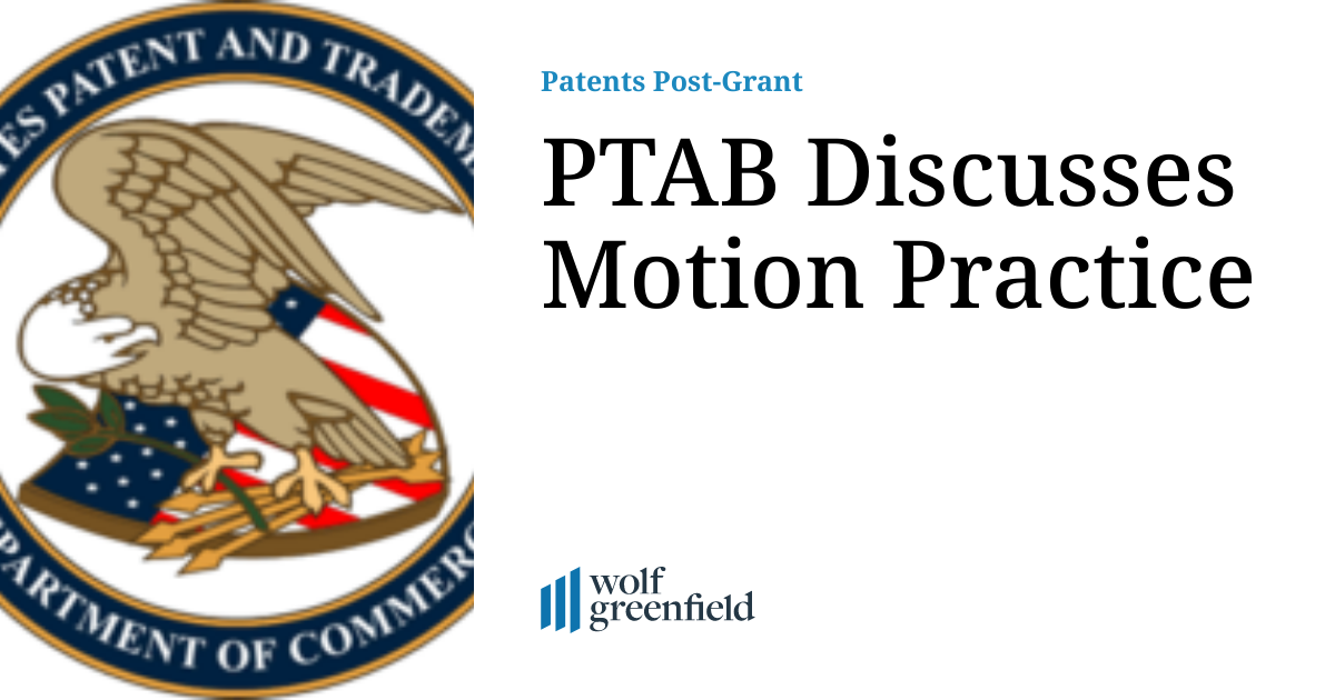 PTAB Discusses Motion Practice | Patents Post-Grant