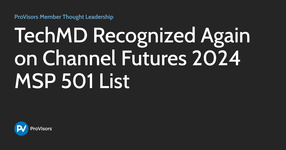 TechMD Recognized Again on Channel Futures 2024 MSP 501 List ...