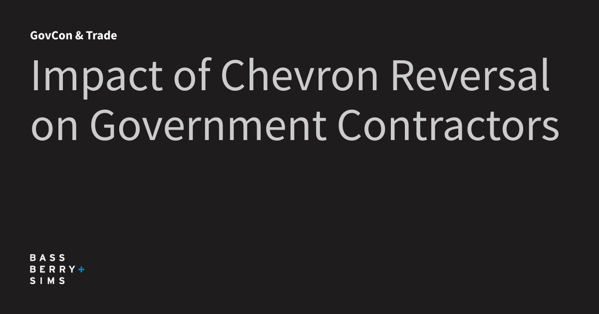 Impact of Chevron Reversal on Government Contractors | GovCon & Trade