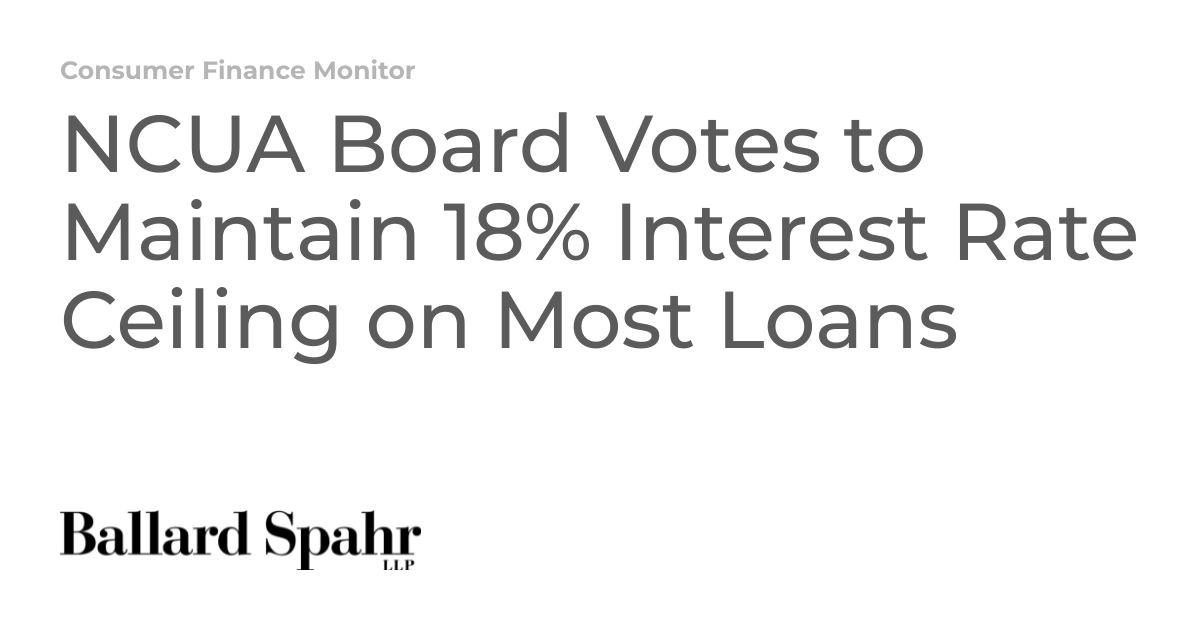 NCUA Board Votes to Maintain 18% Interest Rate Ceiling on Most Loans ...