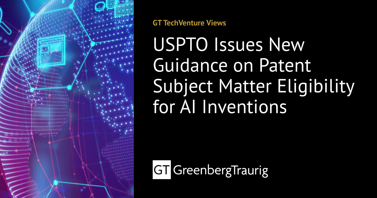 USPTO Issues New Guidance on Patent Subject Matter Eligibility for AI ...