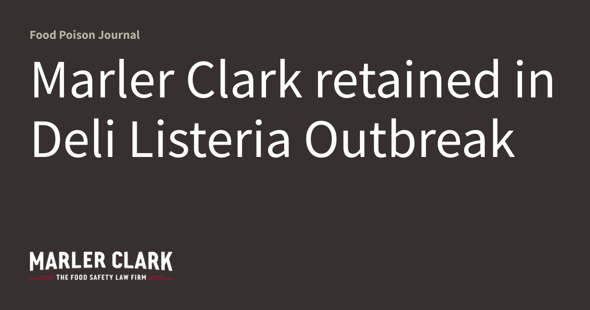 Marler Clark retained in Deli Listeria Outbreak | Food Poison Journal