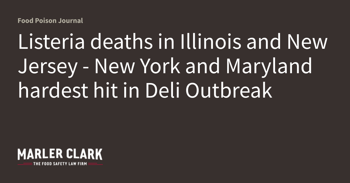 Listeria deaths in Illinois and New Jersey - New York and Maryland ...