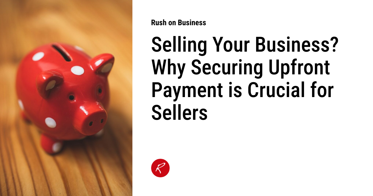 Selling Your Business? Why Securing Upfront Payment is Crucial for ...