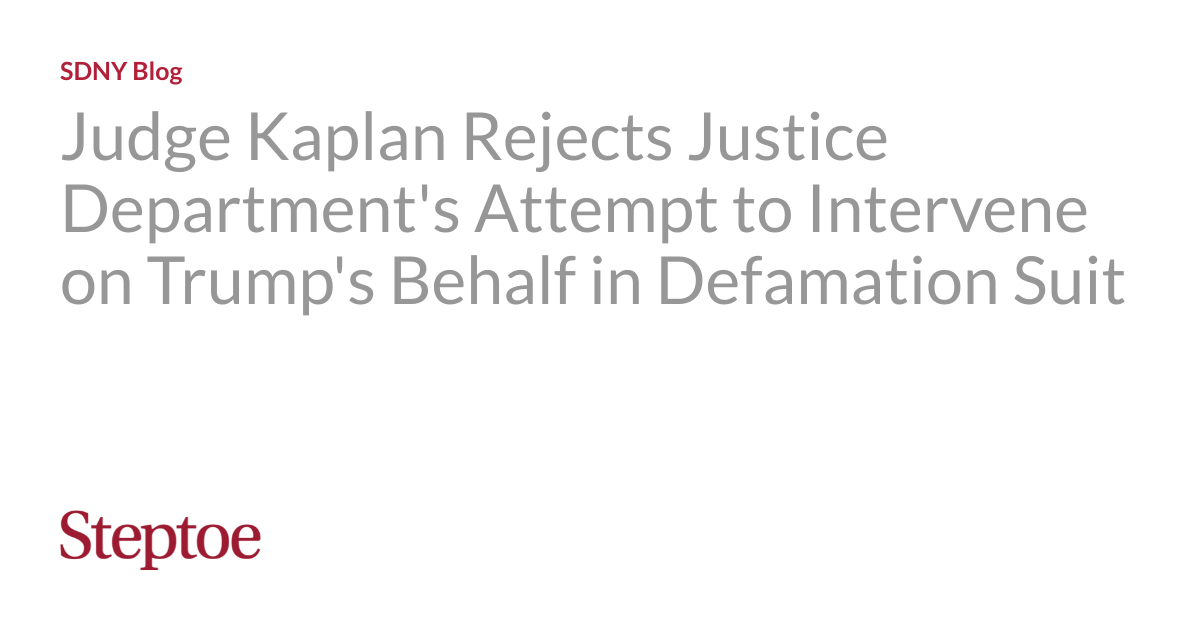 Judge Kaplan Rejects Justice Department's Attempt to Intervene on Trump ...