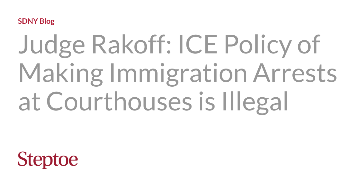 Judge Rakoff: ICE Policy of Making Immigration Arrests at Courthouses ...