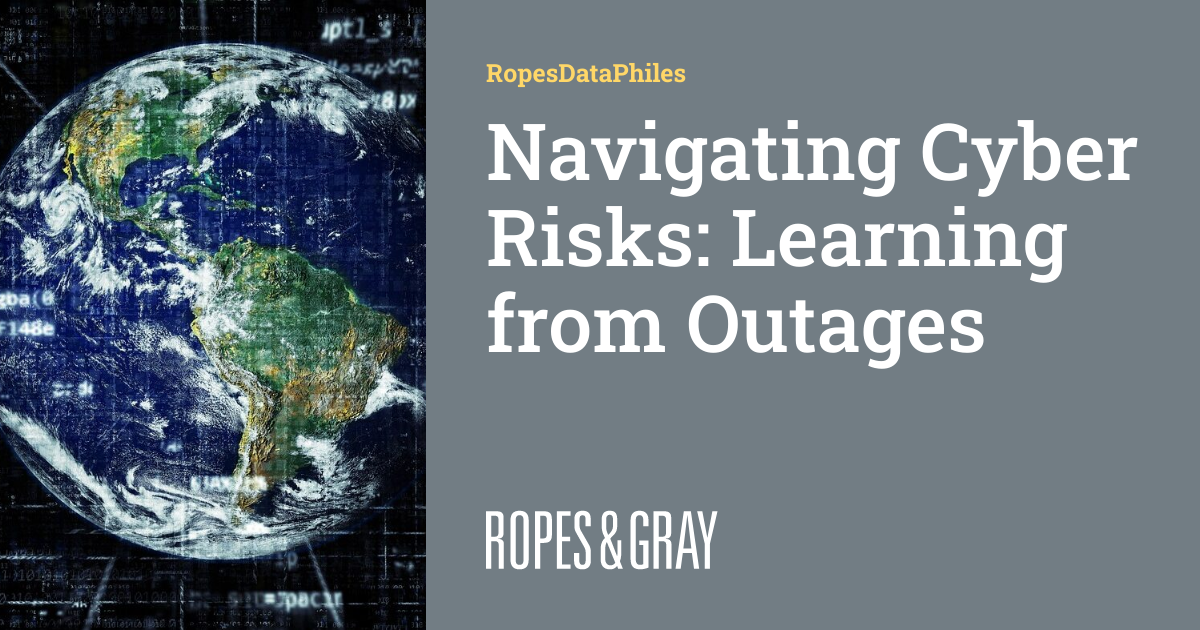 Navigating Cyber Risks: Learning from Outages | RopesDataPhiles