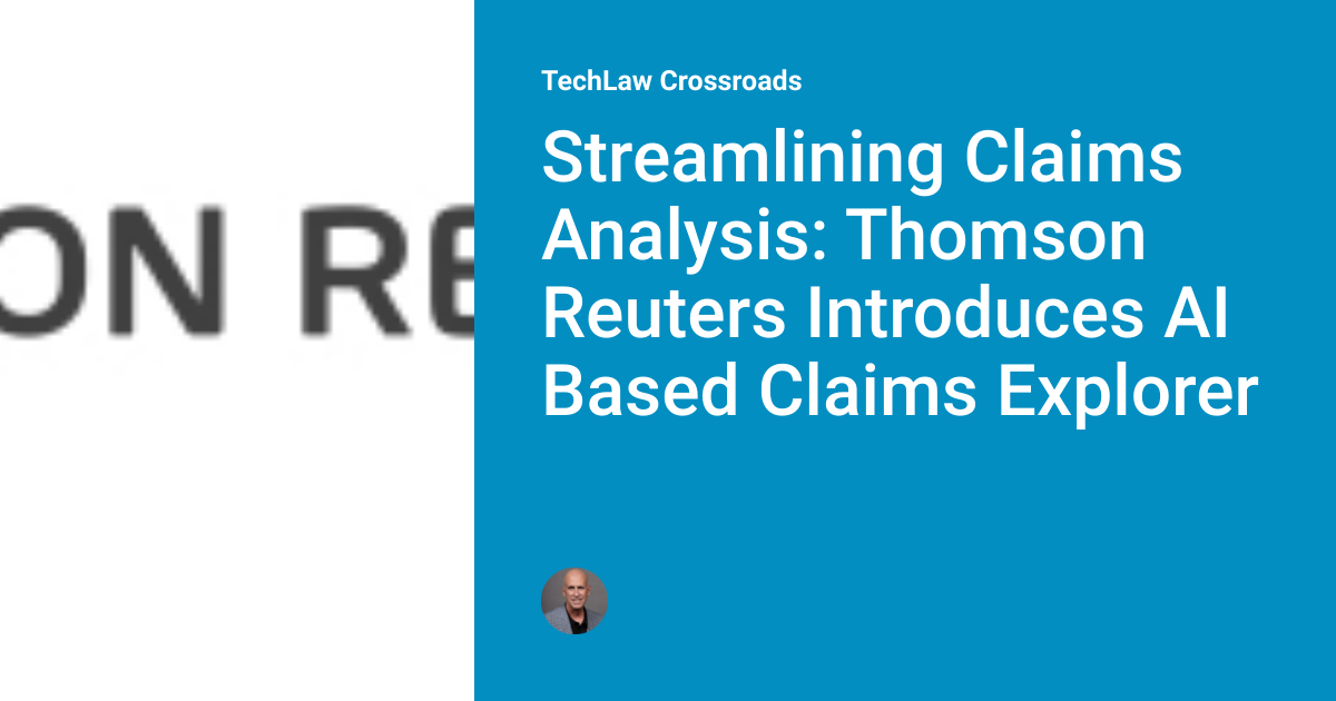 Streamlining Claims Analysis: Thomson Reuters Introduces AI Based Claims Explorer | TechLaw ...