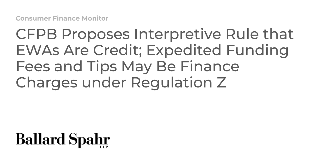 CFPB Proposes Interpretive Rule that EWAs Are Credit; Expedited Funding ...