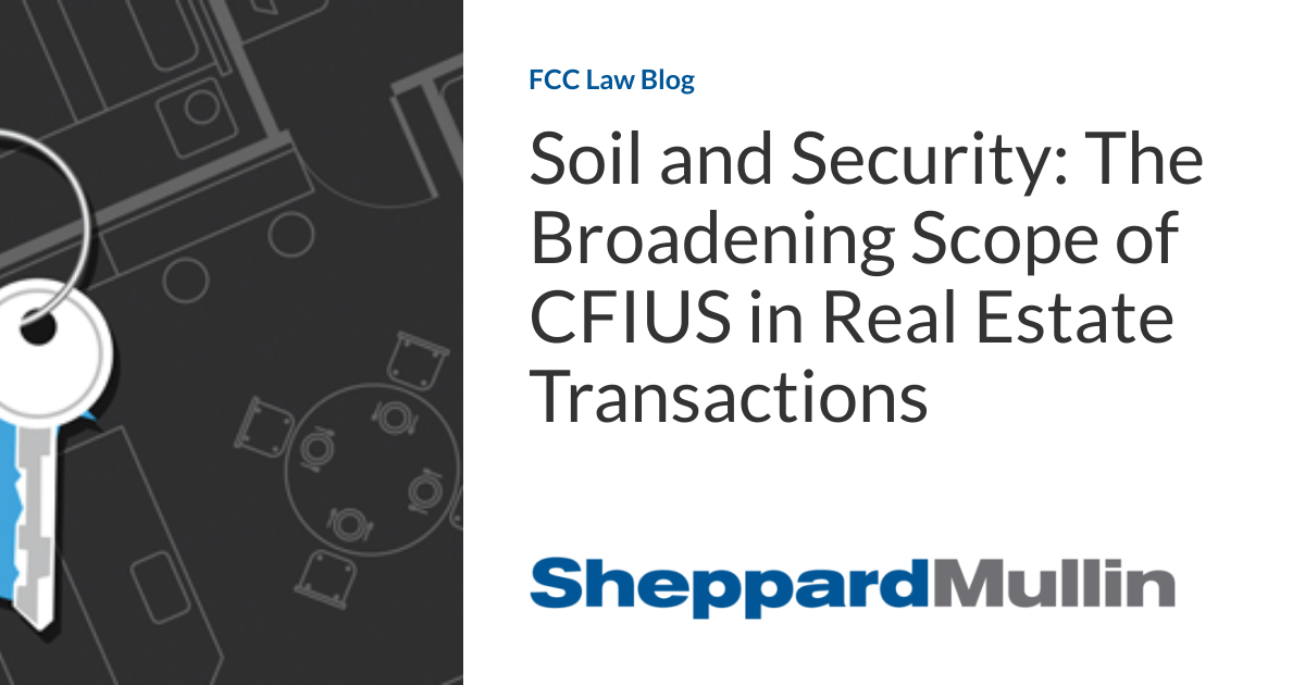 Soil and Security: The Broadening Scope of CFIUS in Real Estate ...