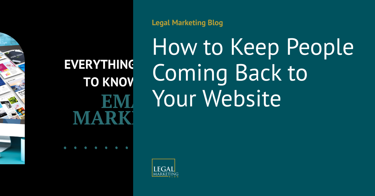 How to Keep People Coming Back to Your Website | Legal Marketing Blog