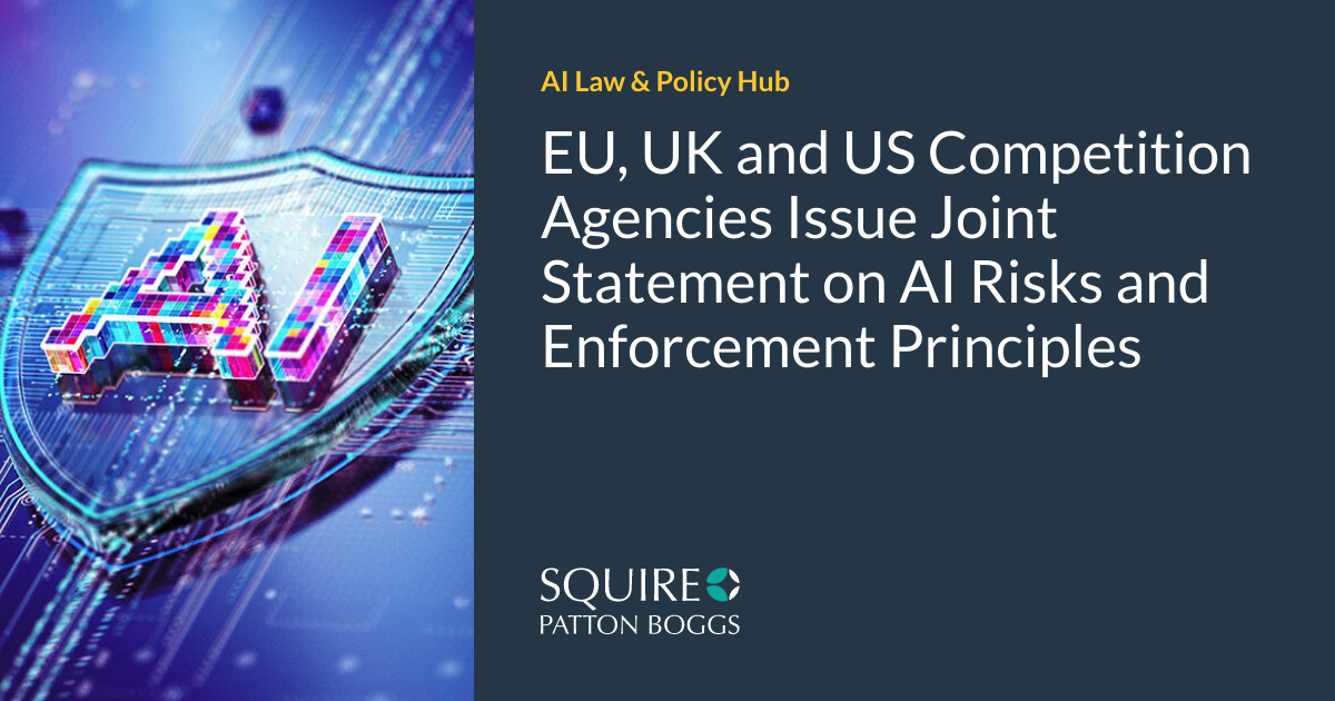 EU, UK and US Competition Agencies Issue Joint Statement on AI Risks ...