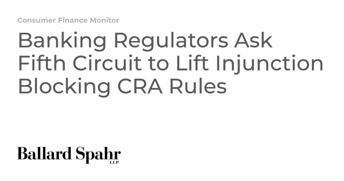Banking Regulators Ask Fifth Circuit to Lift Injunction Blocking CRA ...