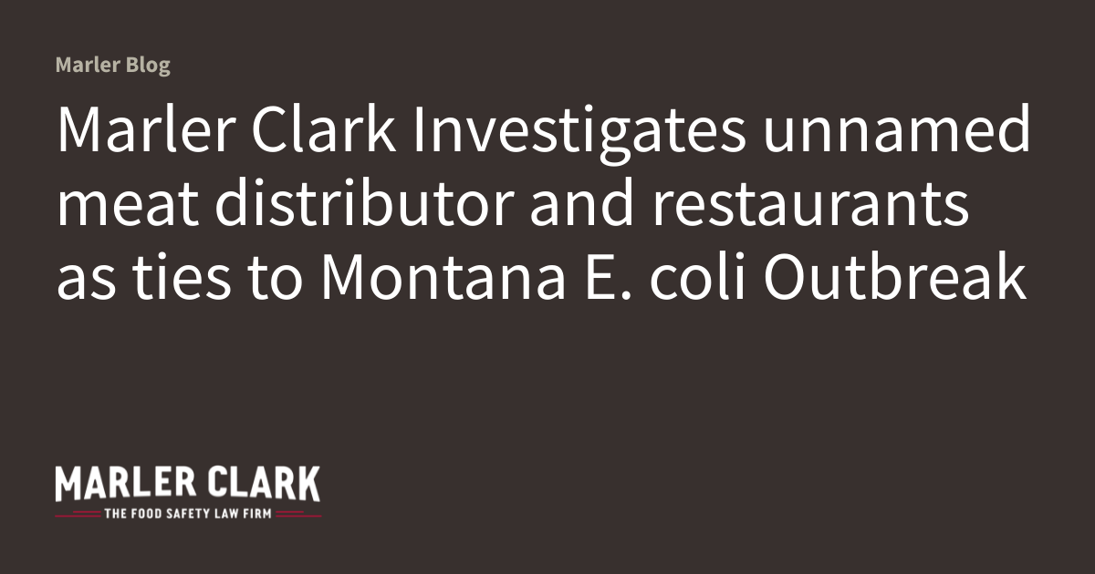 Marler Clark Investigates unnamed meat distributor and restaurants as ...
