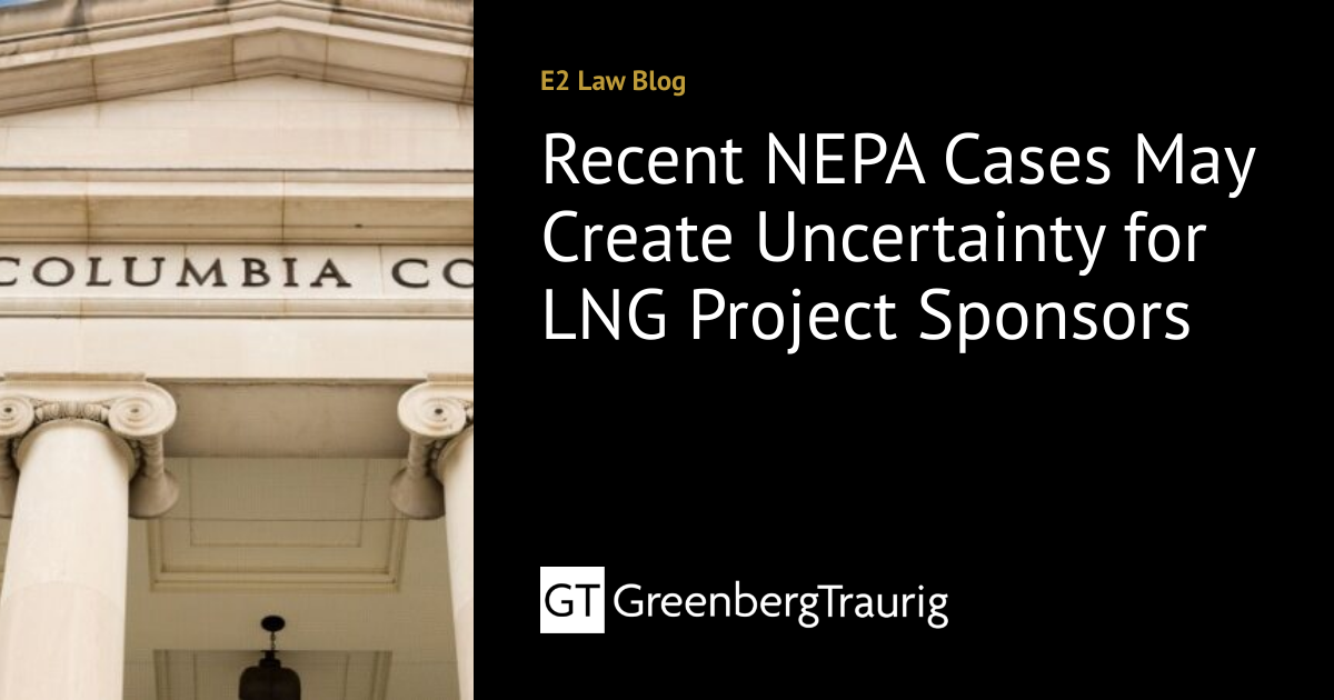 Recent NEPA Cases May Create Uncertainty for LNG Project Sponsors | E2 ...