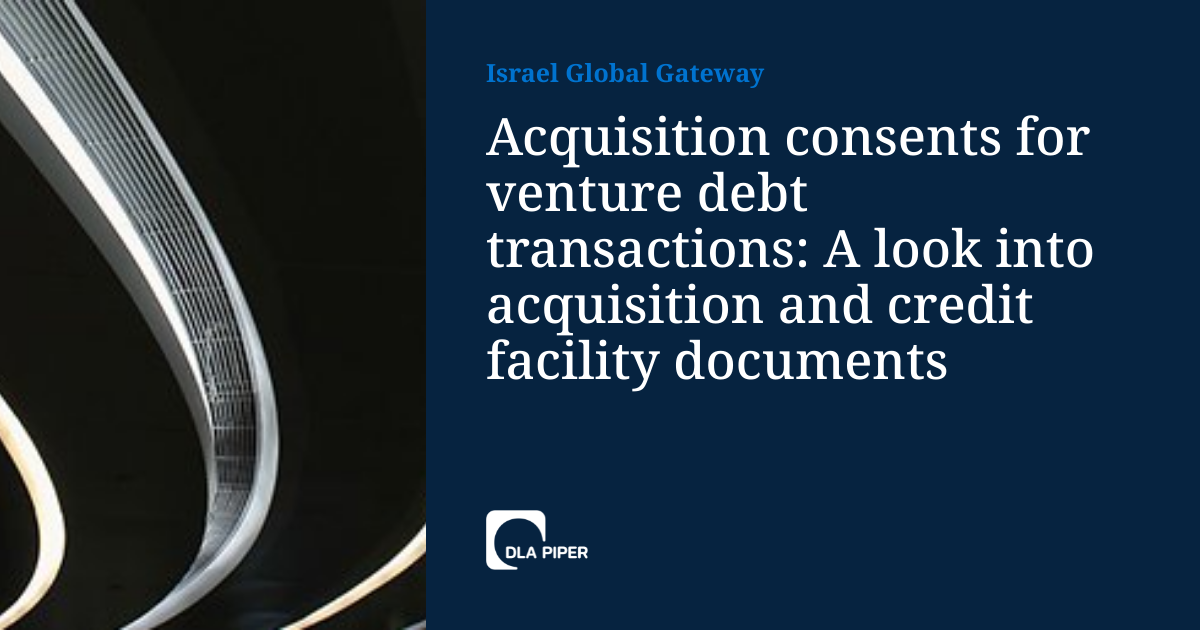 Acquisition consents for venture debt transactions: A look into acquisition and credit facility ...